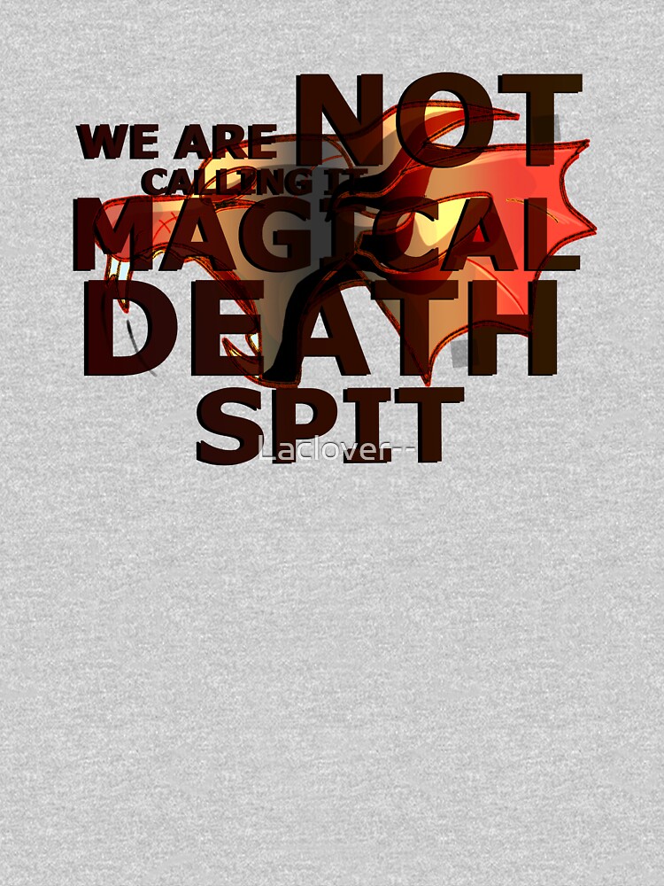 "We are not calling it magical death spit - 1" Classic T-Shirt for Sale ...