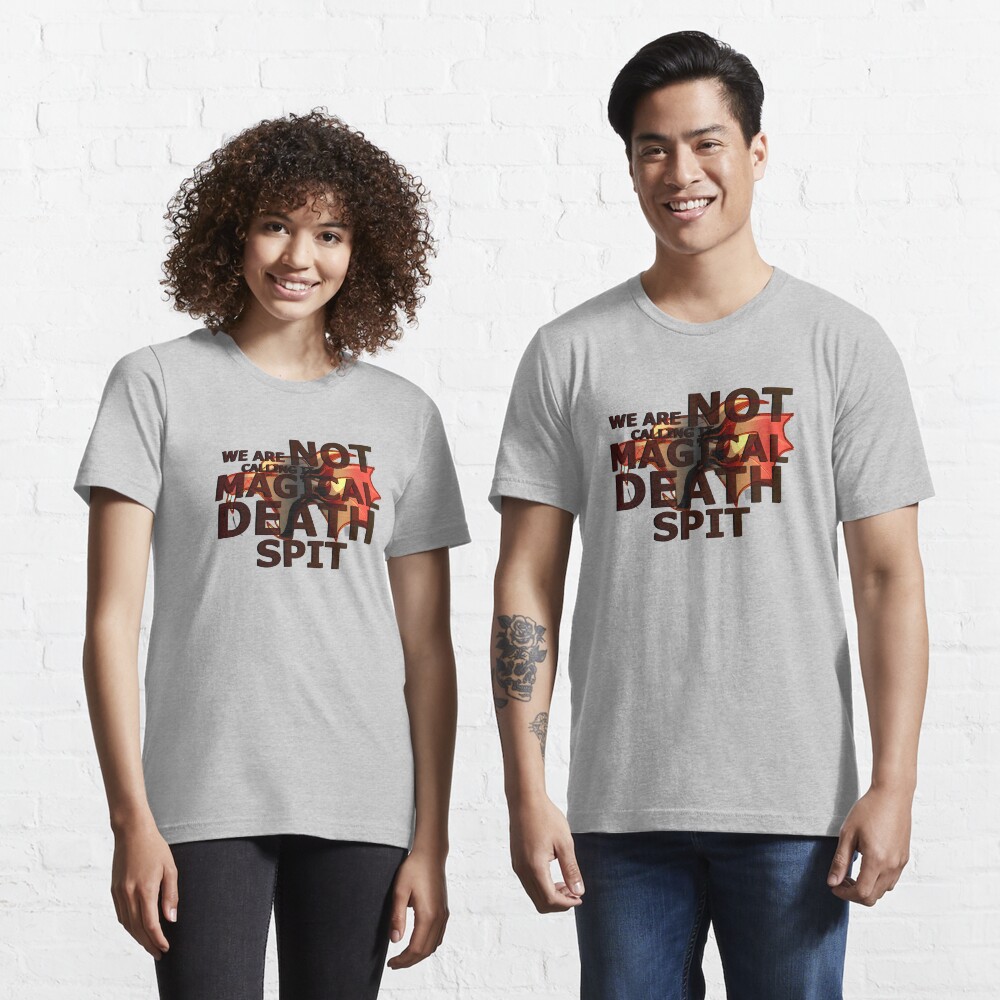 "We are not calling it magical death spit - 1" T-shirt for Sale by ...