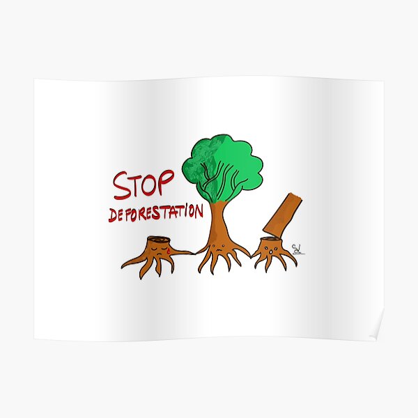 "Stop deforestation" Poster for Sale by SagaciousDesign | Redbubble