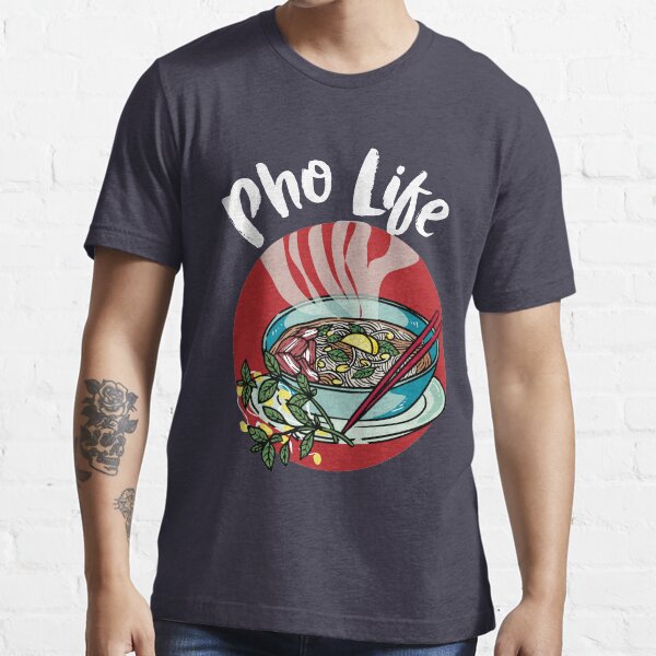 "Pho life - Vietnamese noodle soup asian beef food" T-shirt for Sale by ...