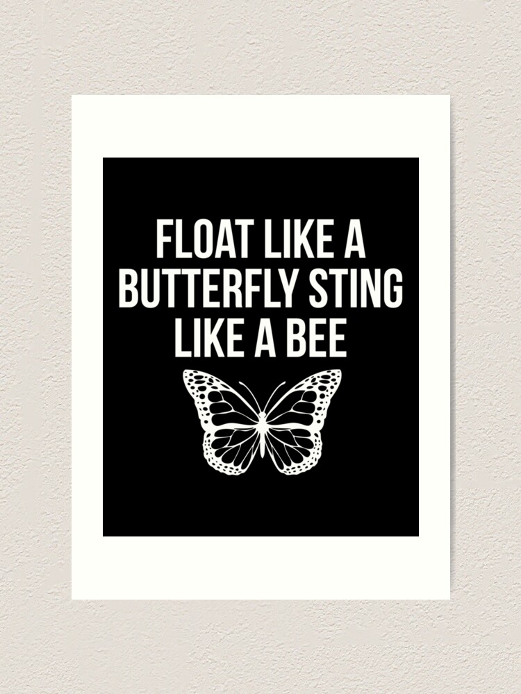 "Float Like A Butterfly Sting Like A Bee Motivational" Art Print by ...