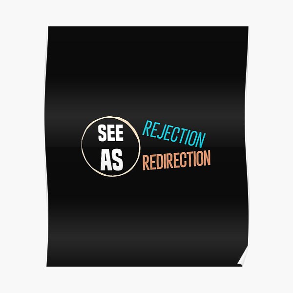 "see rejection as redirection" Poster for Sale by Crystakim | Redbubble