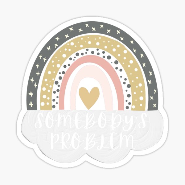 "Somebody's Problem" Sticker by ABBOUstore | Redbubble