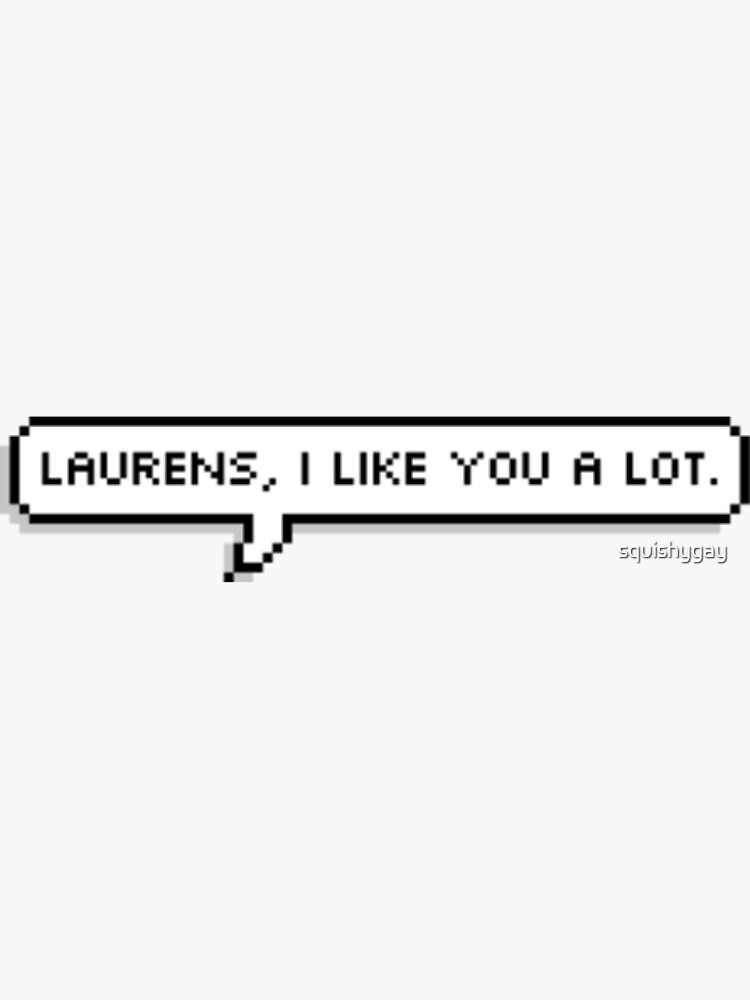 "Laurens, I like you a lot." Sticker for Sale by squishygay | Redbubble