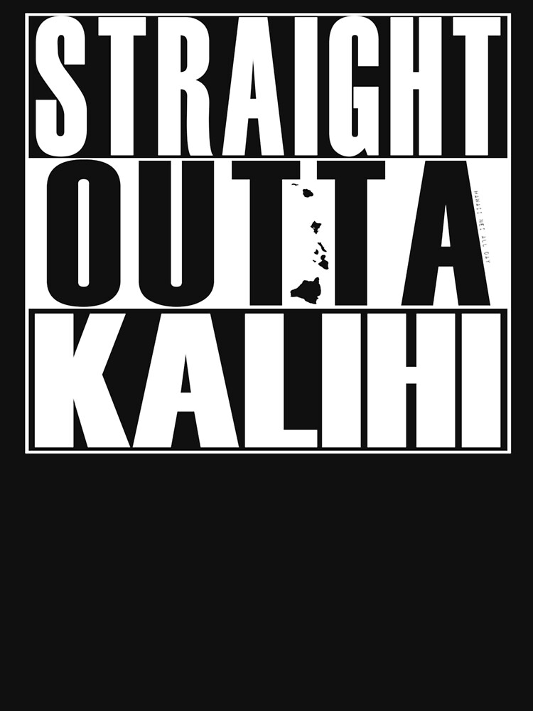 "Straight Outta Kalihi by Hawaii Nei All Day" T-shirt by ShodweLNG ...