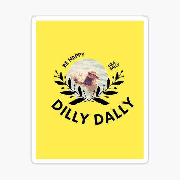 "Be Happy Like Sally - Dilly Dally" Sticker by EMBlake | Redbubble