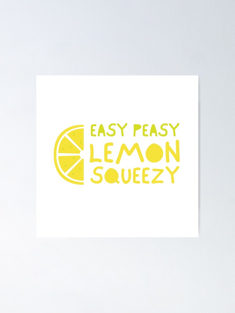 "Easy Peasy Lemon Squeezy" Poster by kristelaparr | Redbubble