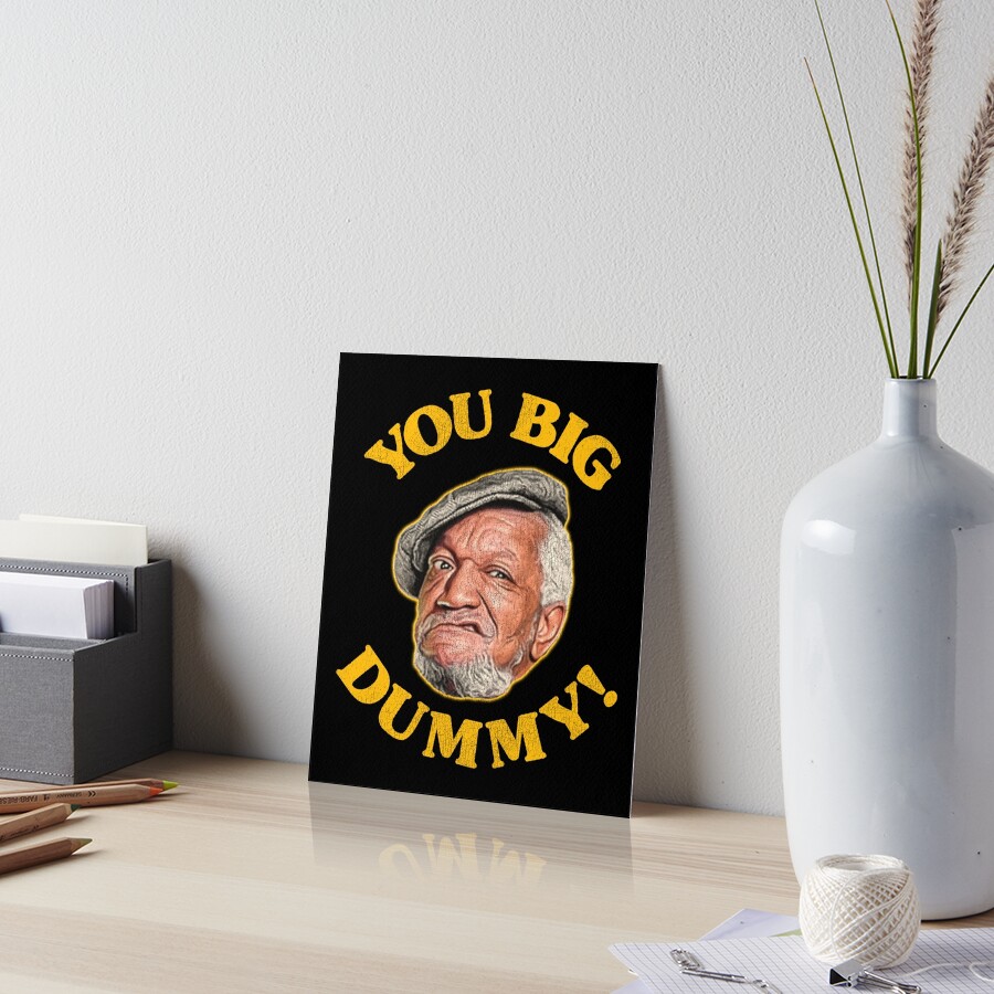 "You Big Dummy! Fred Sanford Quote" Poster for Sale by ourkid | Redbubble