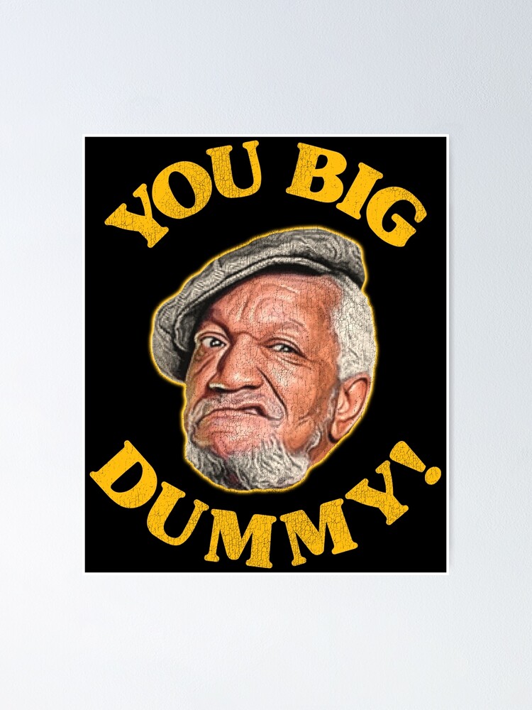 "You Big Dummy! Fred Sanford Quote" Poster for Sale by ourkid | Redbubble