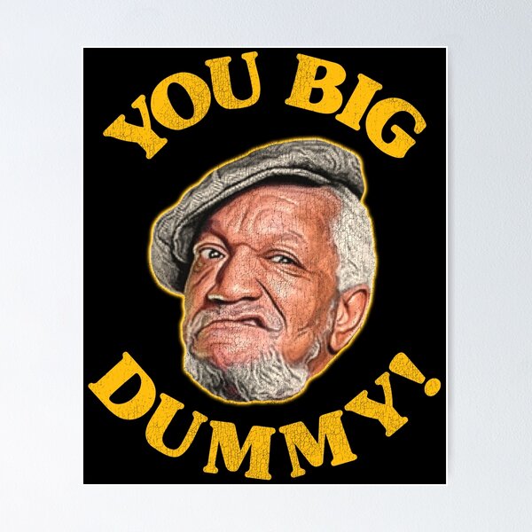 "You Big Dummy! Fred Sanford Quote" Poster for Sale by ourkid | Redbubble