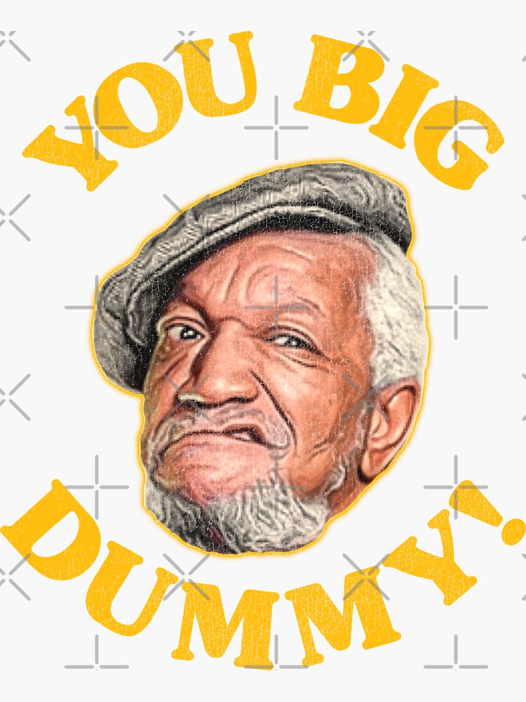 "You Big Dummy! Fred Sanford Quote" Sticker for Sale by ourkid | Redbubble