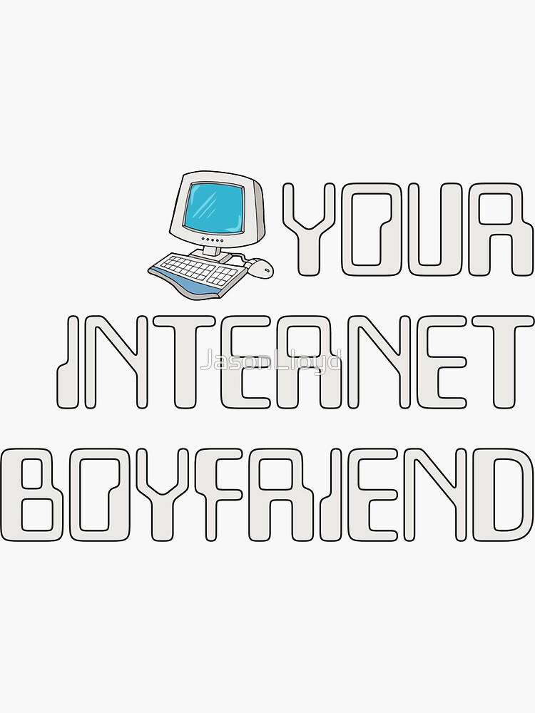"Your Internet Boyfriend " Sticker by JasonLloyd | Redbubble