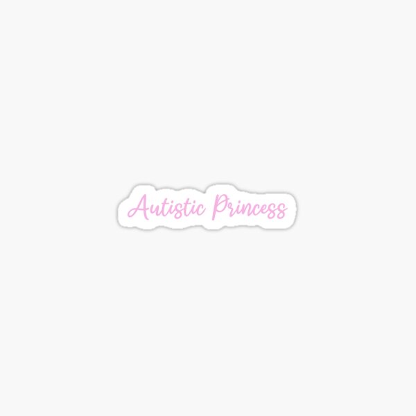 "Autistic Princess" Sticker by Foxinaglove | Redbubble
