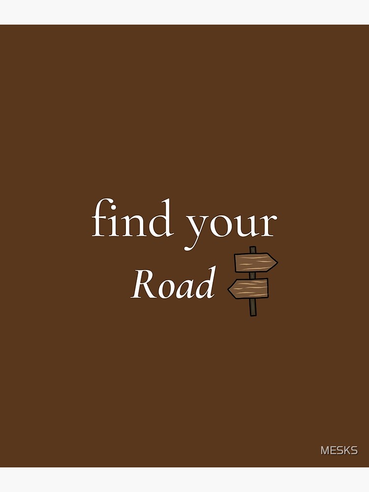 "find your Road" Poster for Sale by MESKS | Redbubble
