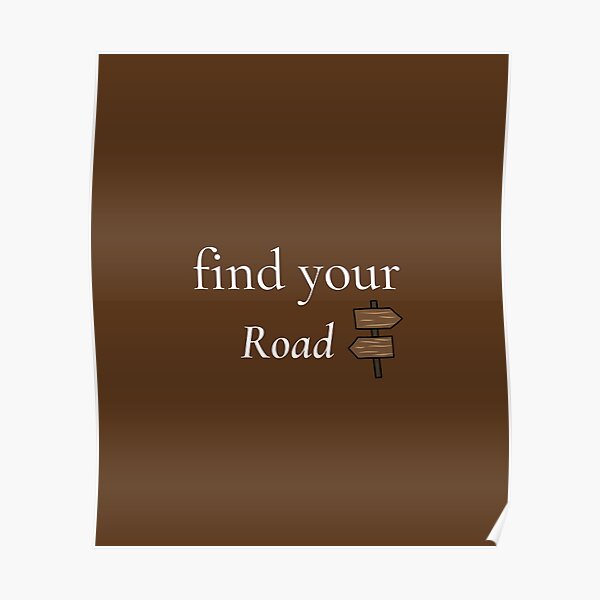 "find your Road" Poster for Sale by MESKS | Redbubble