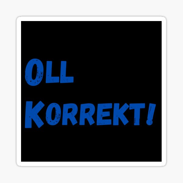 "Oll Korrekt! - Black" Sticker by zachosz | Redbubble