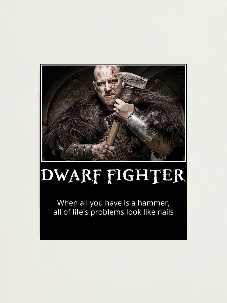 "Cool Dwarf Fighter Meme Ver 2 "When All You Have Is A Hammer, All Of ...