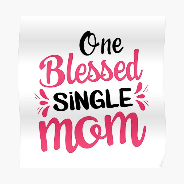 One Blessed Single Mom Poster For Sale By Arts Collection Redbubble