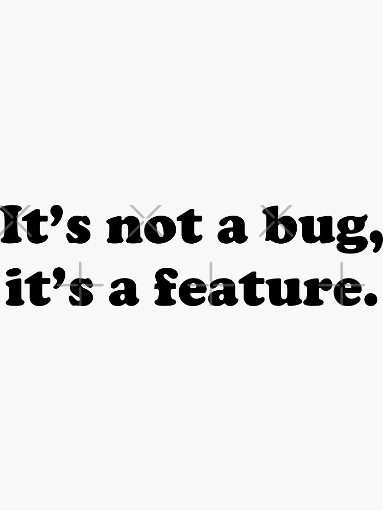 "It's not a bug, it's a feature" Sticker by Modulary | Redbubble