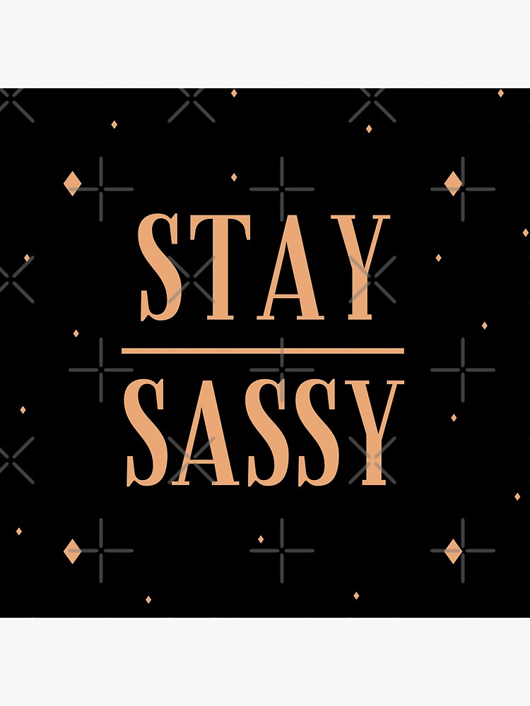 "Stay sassy" Sticker by Ourhappyplaces | Redbubble
