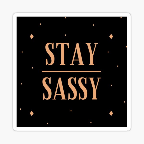 "Stay sassy" Sticker by Ourhappyplaces | Redbubble
