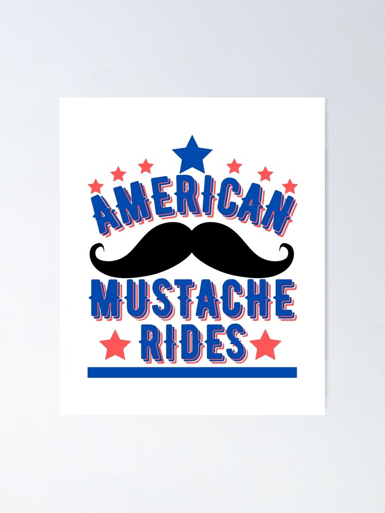 "The Great American Mustache Ride free " Poster for Sale by Magicalair ...