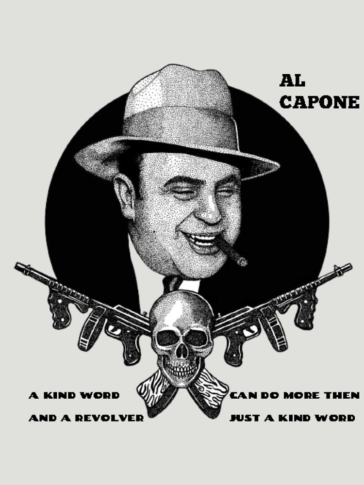 "Al Capone, A kind word and a revolver can do more then just a kind ...