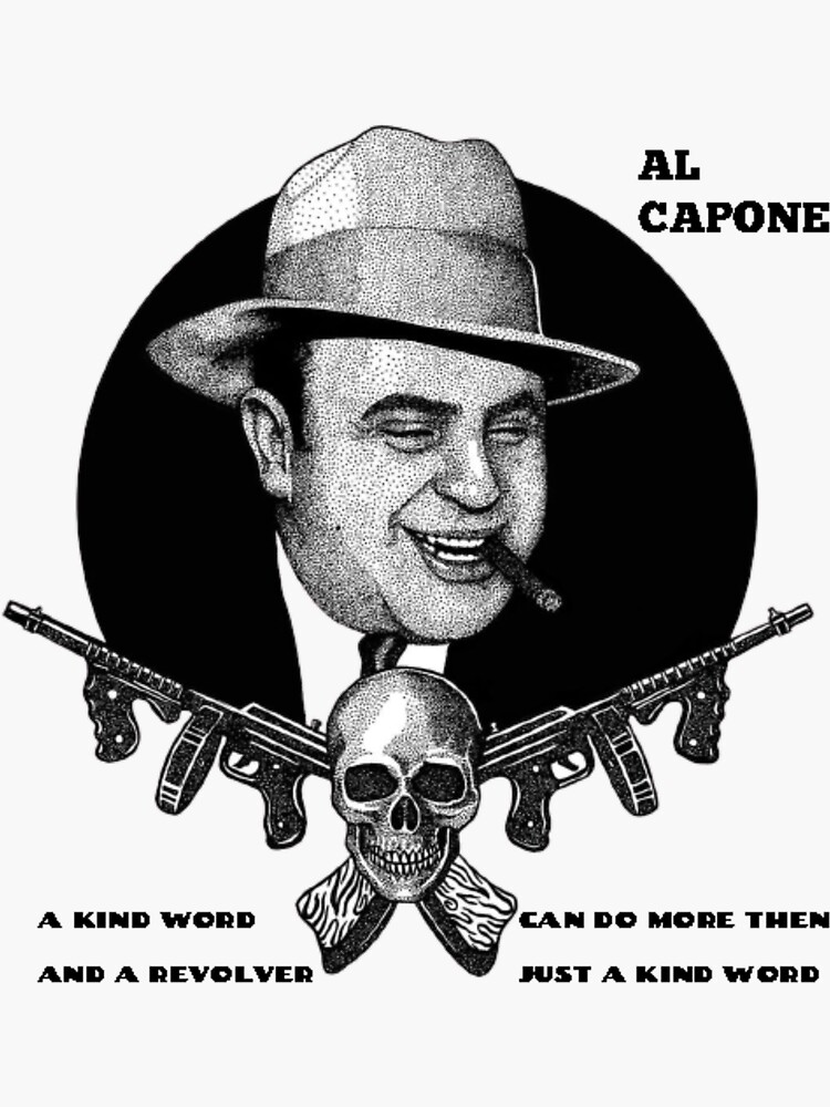 "Al Capone, A kind word and a revolver can do more then just a kind ...