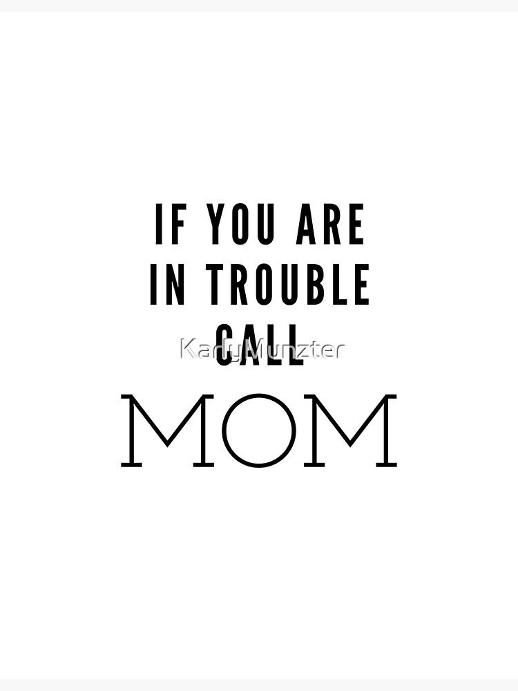 "If you are in trouble call mom" Sticker by KarlyMunzter | Redbubble