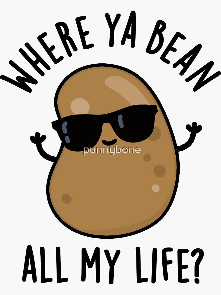 "Where Ya Bean All My Life Funny Veggie Legume Pun" Sticker by ...