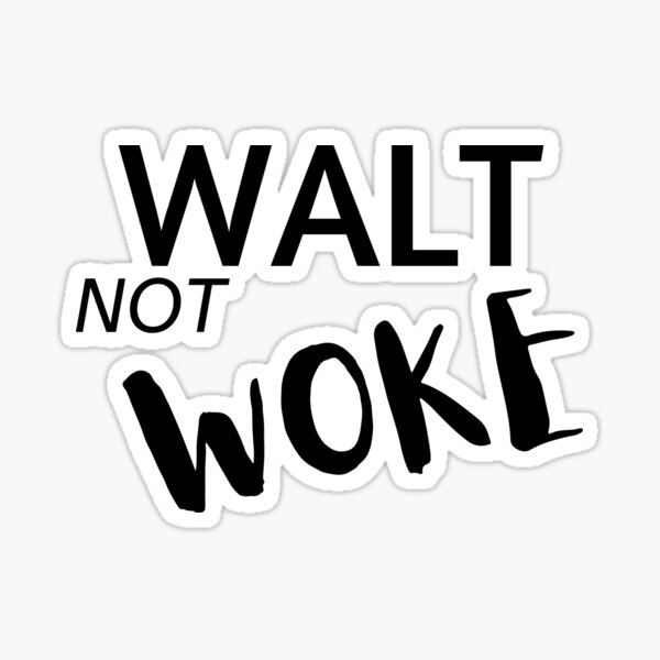 "Walt Not Woke" Sticker by SheIsAQueen | Redbubble