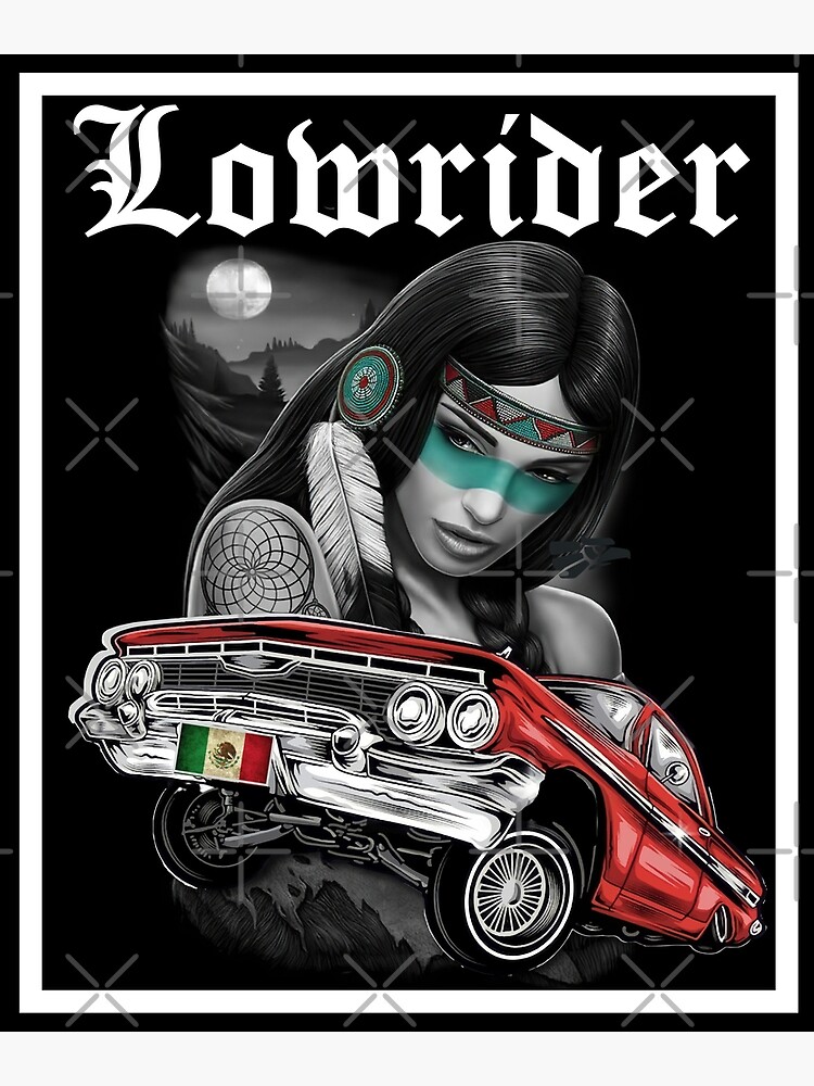 "LOWRIDER INDIAN GIRL CAR APACHE" Poster for Sale by MEXICOVIPTSHIRT ...