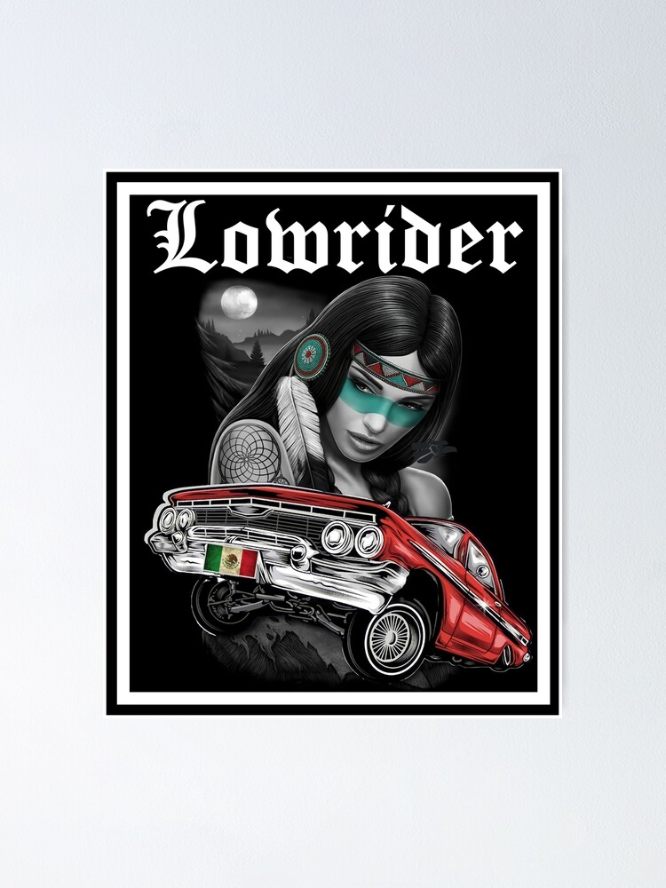 "LOWRIDER INDIAN GIRL CAR APACHE" Poster for Sale by MEXICOVIPTSHIRT ...