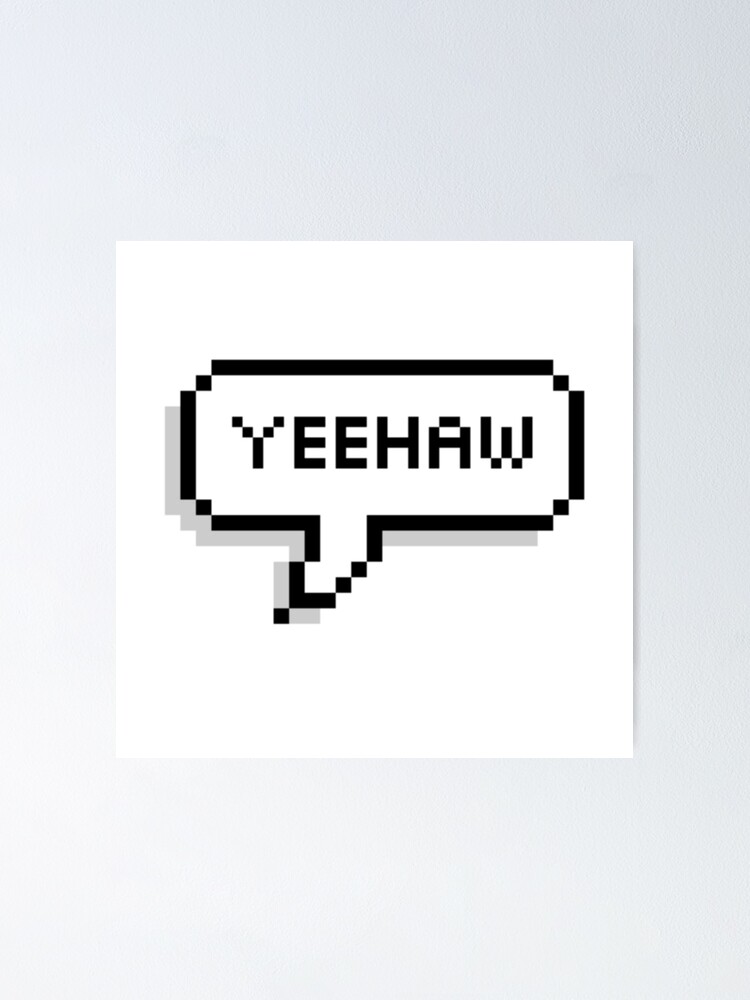 "yeehaw speech bubble pixel text" Poster for Sale by Anxatzi | Redbubble