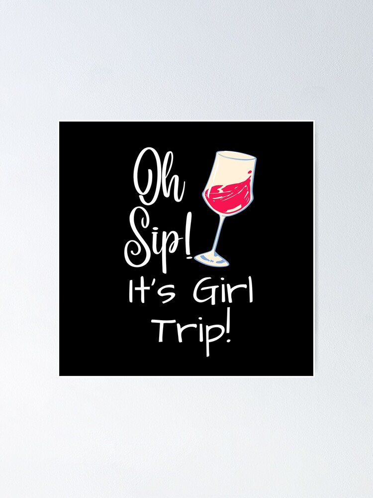 "Oh sip It's Girl Trip Cursive Typography " Poster for Sale by X-Trends ...