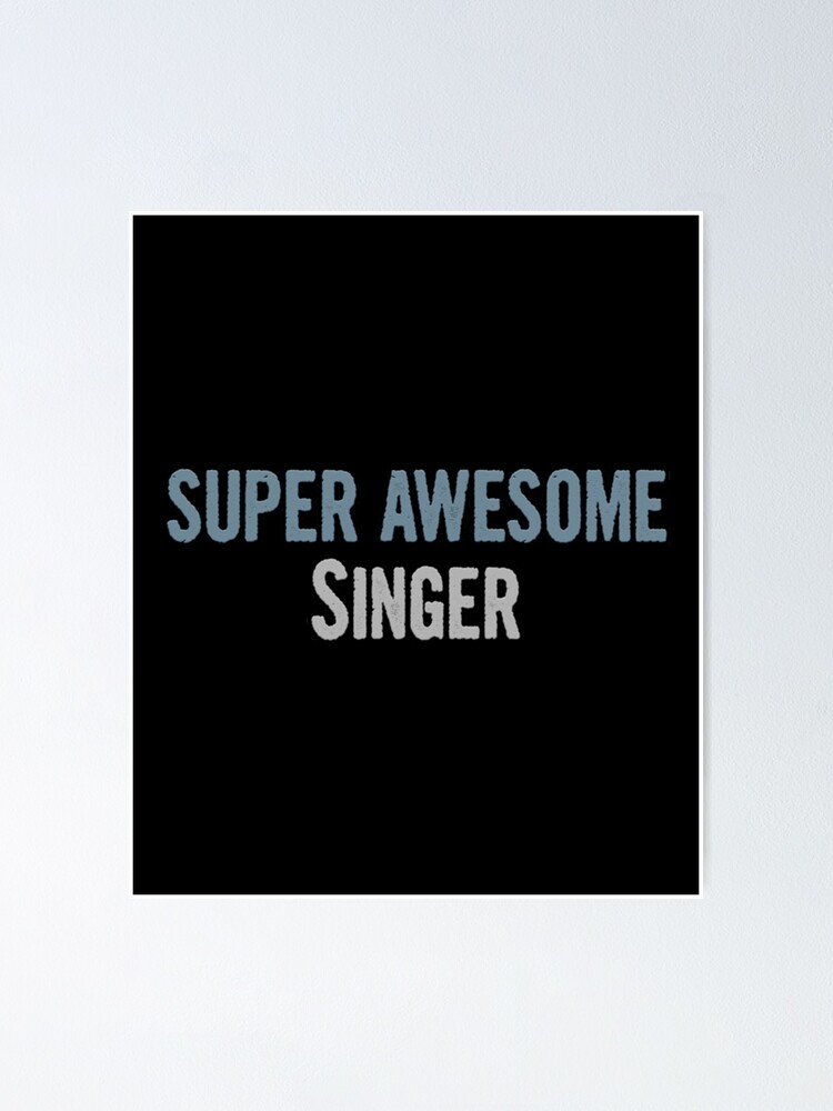 "Super Awesome Singer" Poster for Sale by GaymiaVauhia | Redbubble