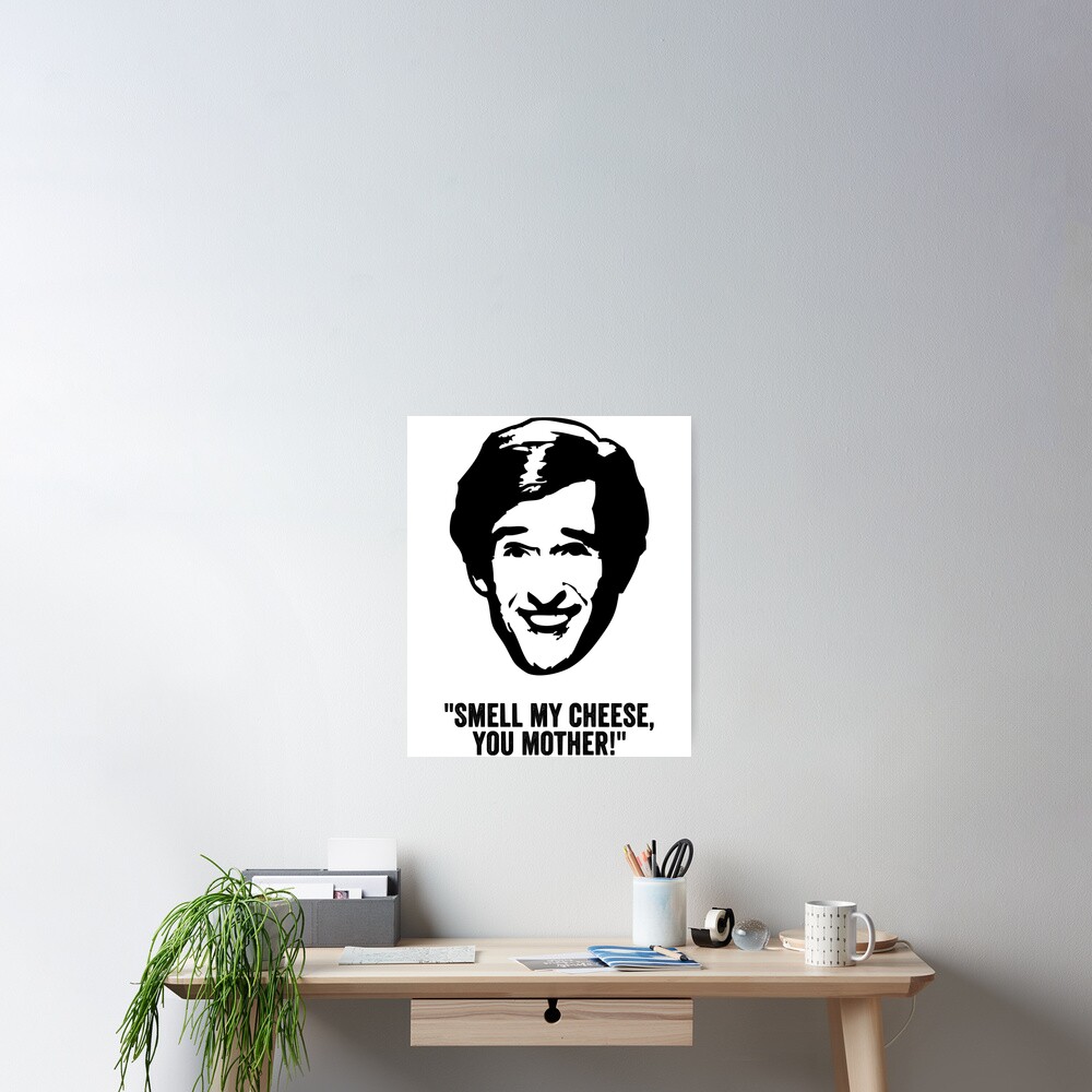 "Mens My Favorite Alan Partridge Smell My Cheese Quote" Poster by ...