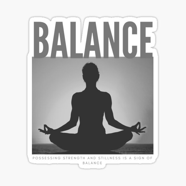 "Balance - Possessing strength and stillness is a sign of balance ...