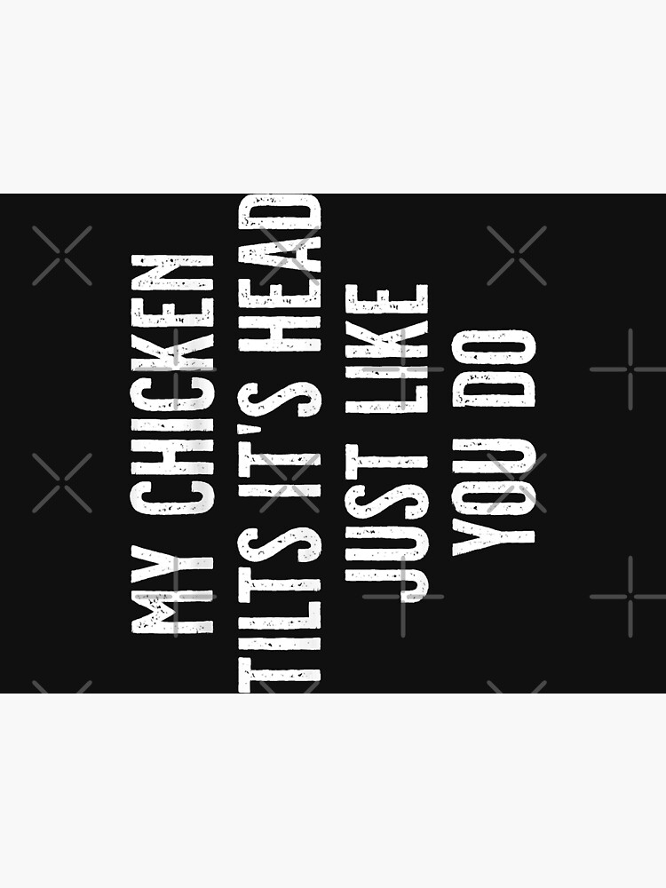 "My Chicken tilts its head Just Like You Do" Poster for Sale by ...