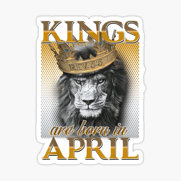 "Kings Are Born In April King Man April" Sticker by DianLue | Redbubble