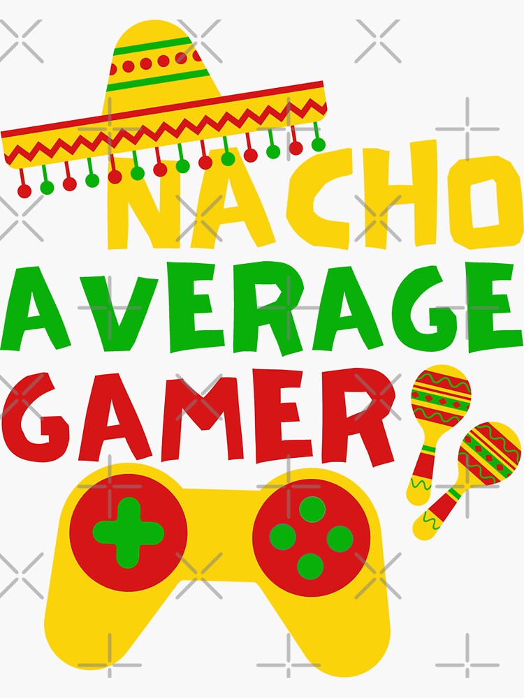 "Nacho Average Gamer, Cinco de Mayo Gaming" Sticker by FNStuff | Redbubble