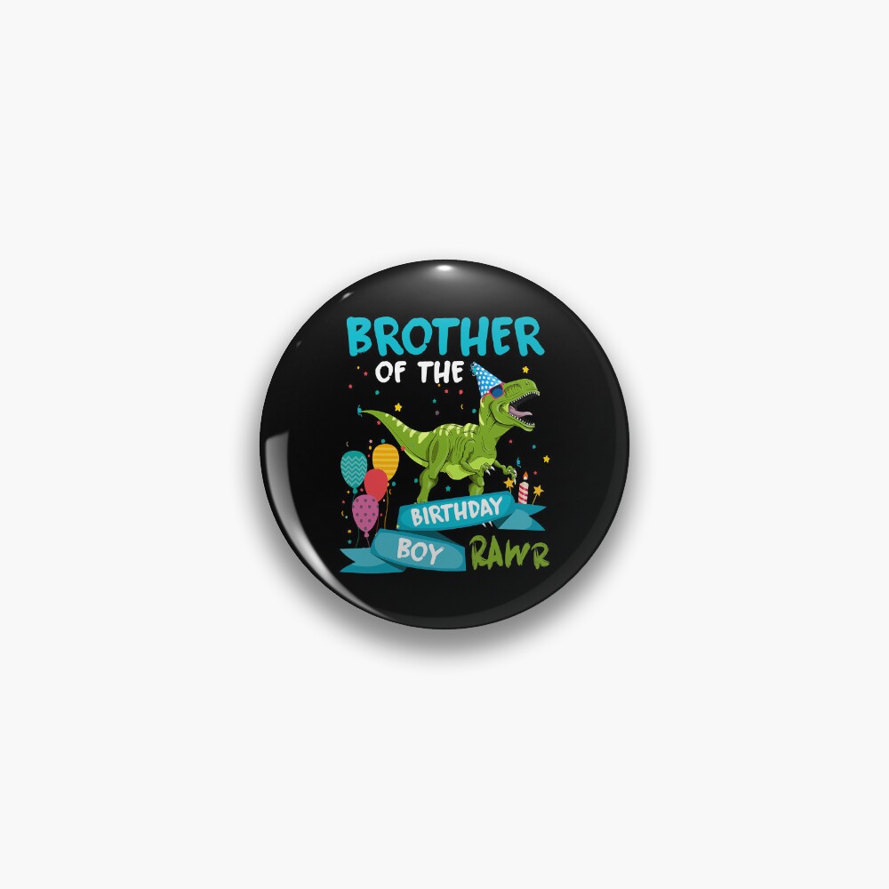 "Brother Of The Birthday Boy T Rex Dinosaur Birthday Matching" Pin for Sale by davetmccall ...