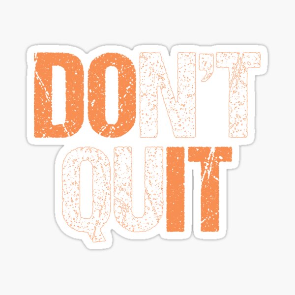 "don’t quit" Sticker by WeshMichel | Redbubble