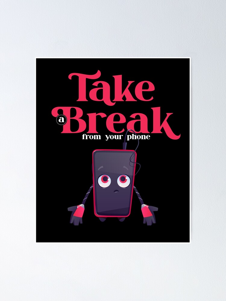 "Take a Break From Your Phone" Poster for Sale by WLTH | Redbubble