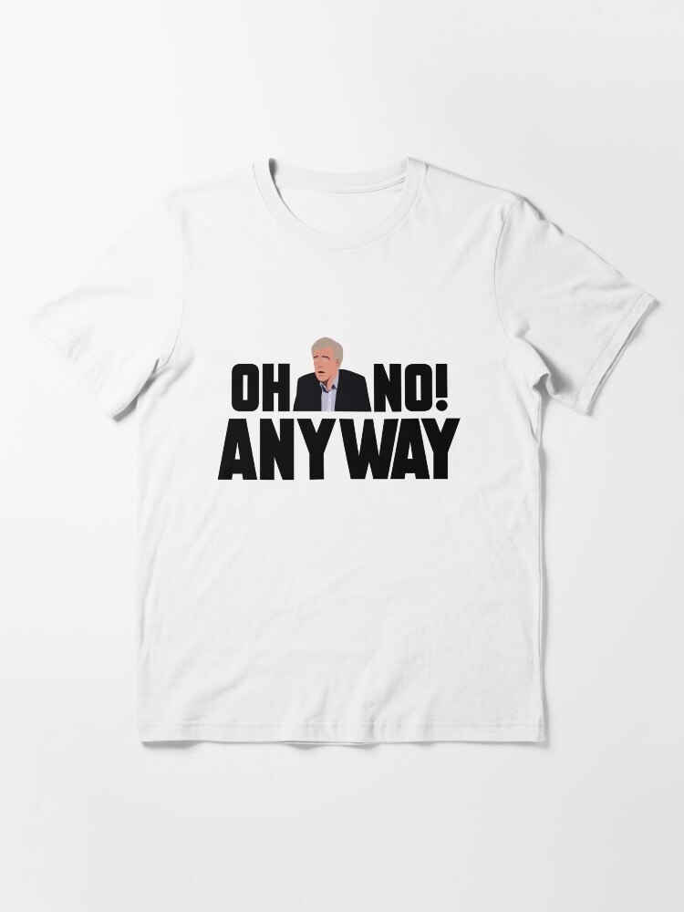 "Funny Oh No! Anyway - Jeremy Clarkson Meme" T-shirt by S-E-B | Redbubble