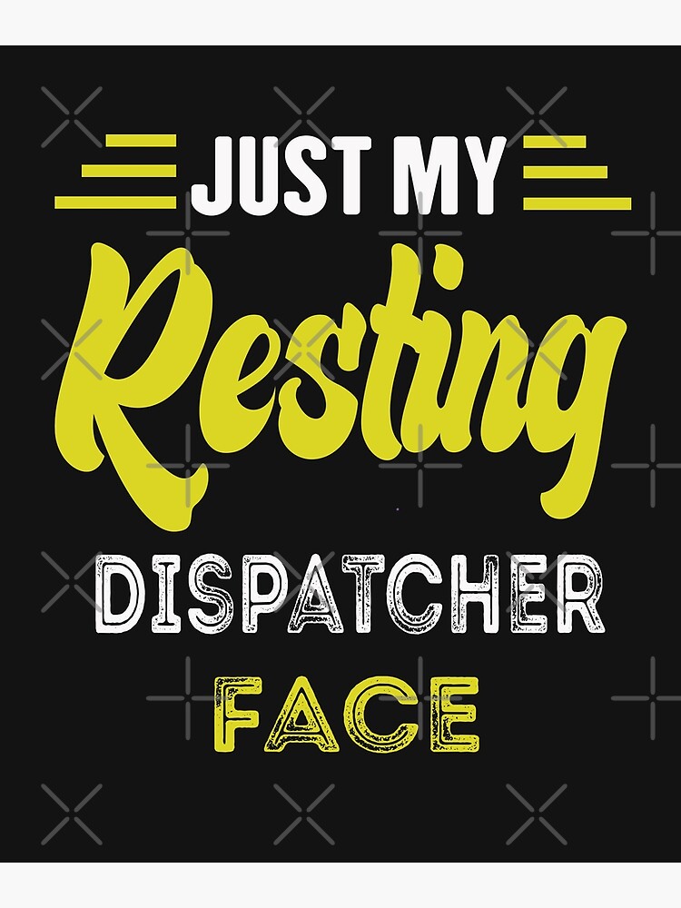 "Just My Resting Dispatcher Face Classic" Poster for Sale by ...