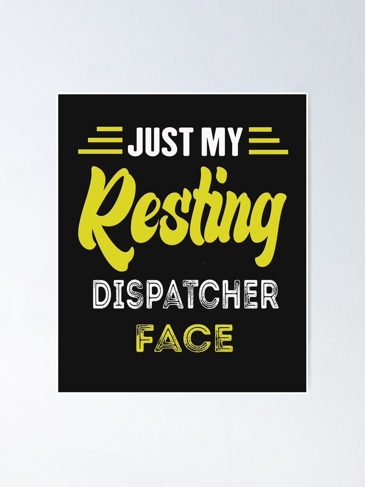 "Just My Resting Dispatcher Face Classic" Poster for Sale by ...