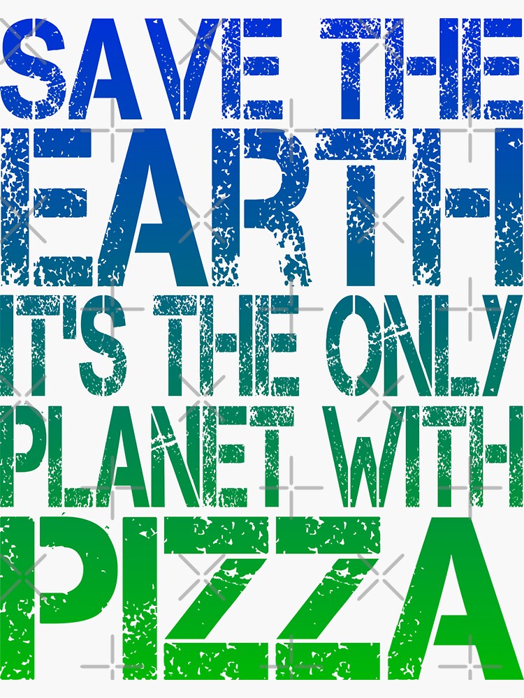 "Save The Earth it's the Only Planet With Pizza, Grunge " Sticker by ...
