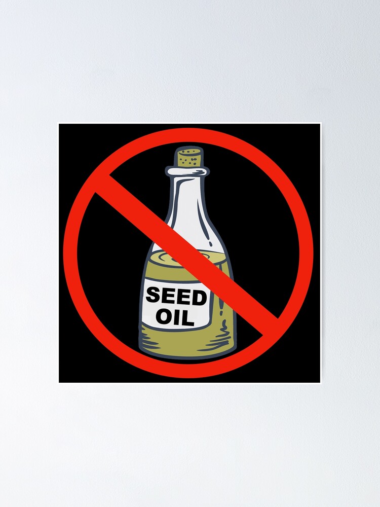 "No Seed Oils Anti Seed Oil Diet" Poster for Sale by JackCurtis1991 ...