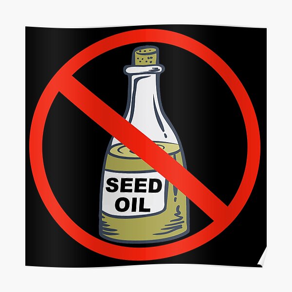 "No Seed Oils Anti Seed Oil Diet" Poster for Sale by JackCurtis1991 ...